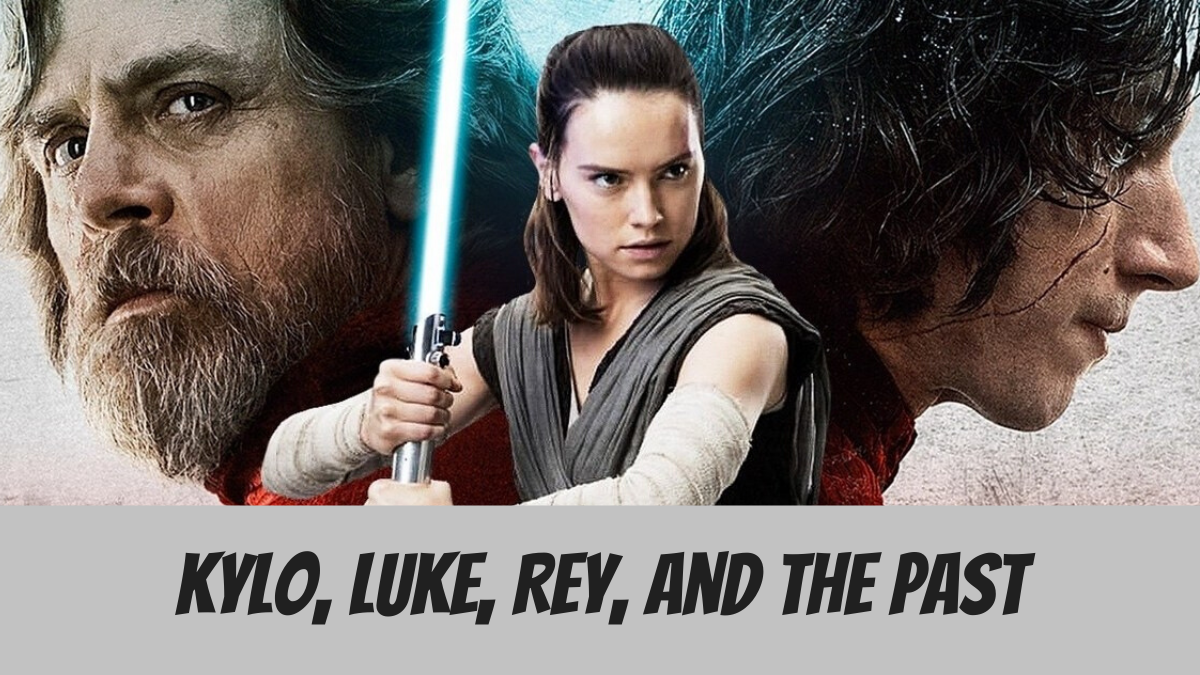 Kylo, Luke, Rey, and the Past - Jake Dietz